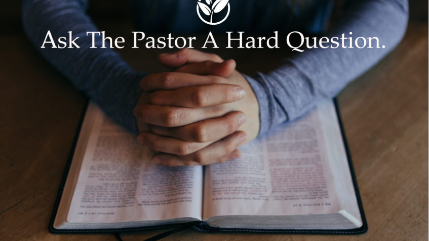 Ask the Pastor a Hard Question: Every 3rd Sunday @ 5:00pm – The ...